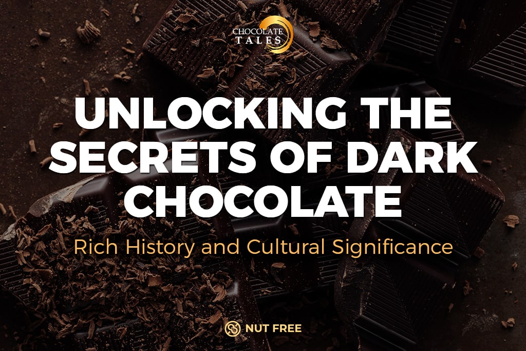 Unlocking the Secrets of Dark Chocolate: Rich History and Cultural ...
